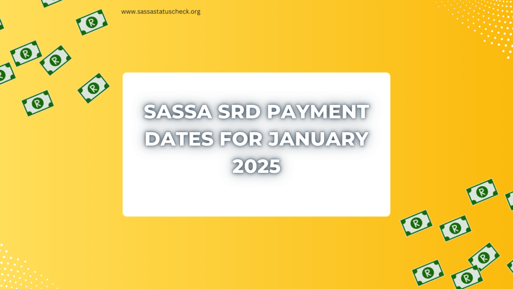 SASSA SRD Payment Dates for January 2025 - SASSA Status Check