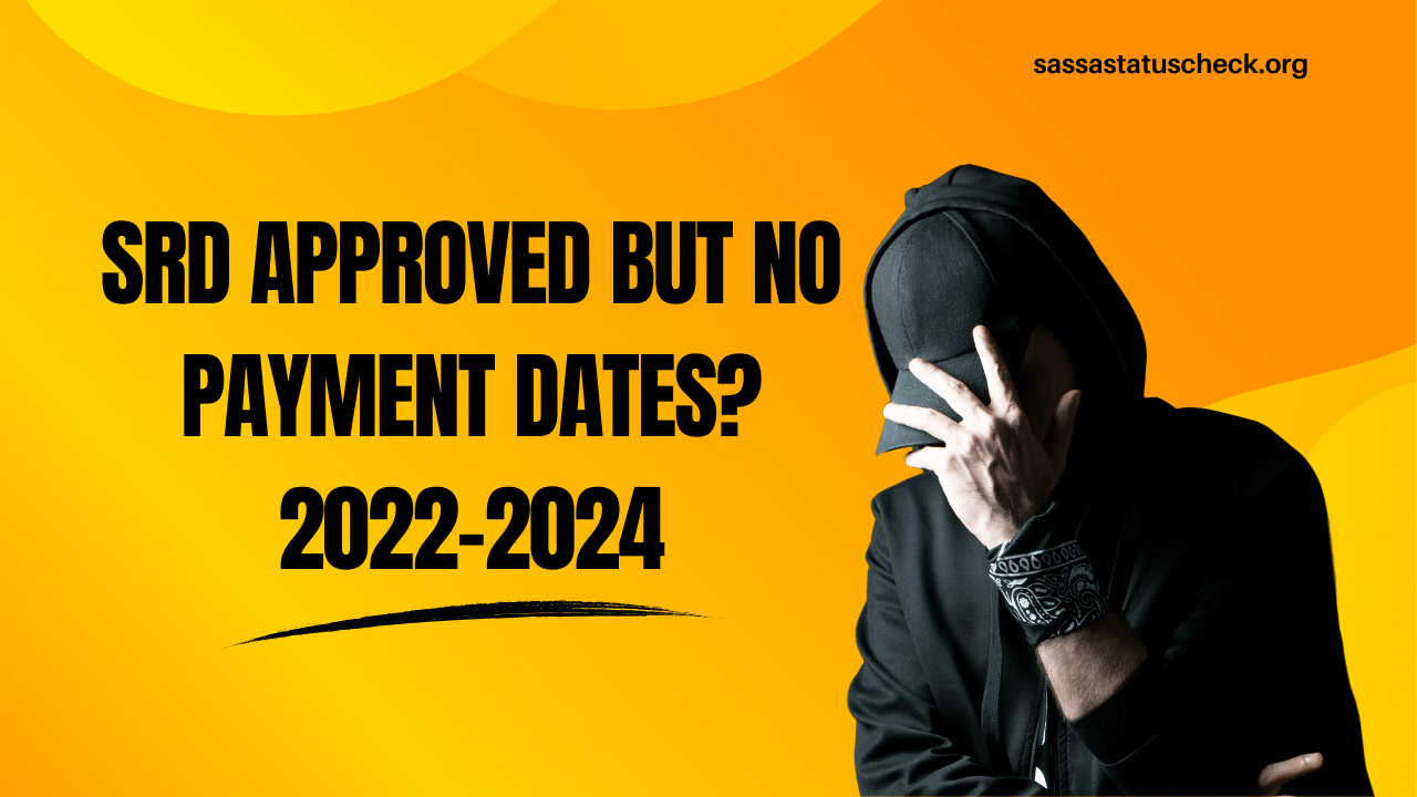 SRD Approved but No Payment Dates? 2022–2024 - SASSA Status Check