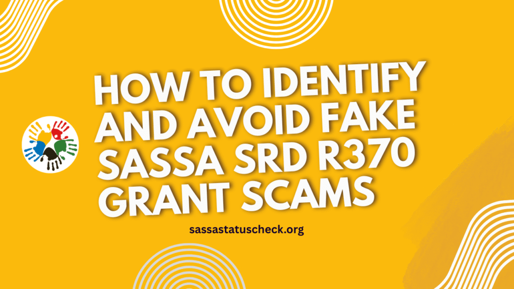 How to Identify and Avoid Fake SASSA SRD R370 Grant Scams - SASSA ...