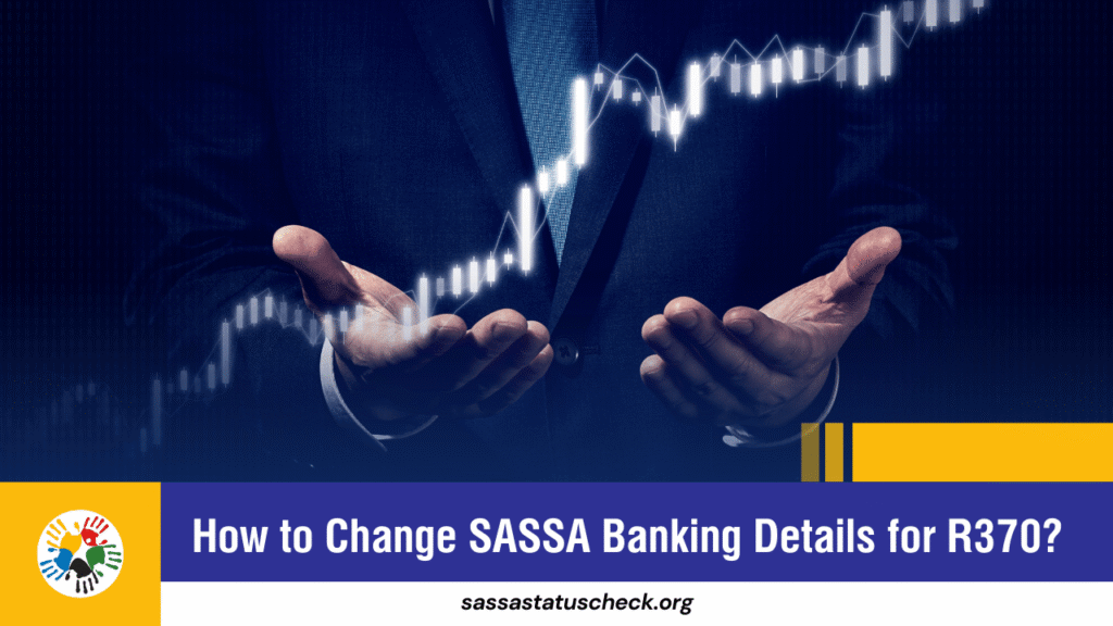 How to Change SASSA Banking Details for R370? - SASSA Status Check