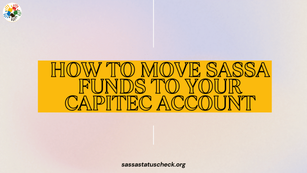 How to Move SASSA Funds to Your Capitec Account - SASSA Status Check
