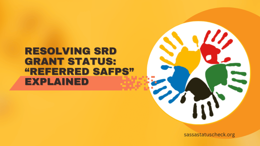 Resolving SRD Grant Status: “Referred SAFPS” Explained - SASSA Status Check